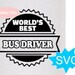 Worlds Best Bus Driver Svg, Bus Driver Svg, Best Bus Driver Svg, School ...