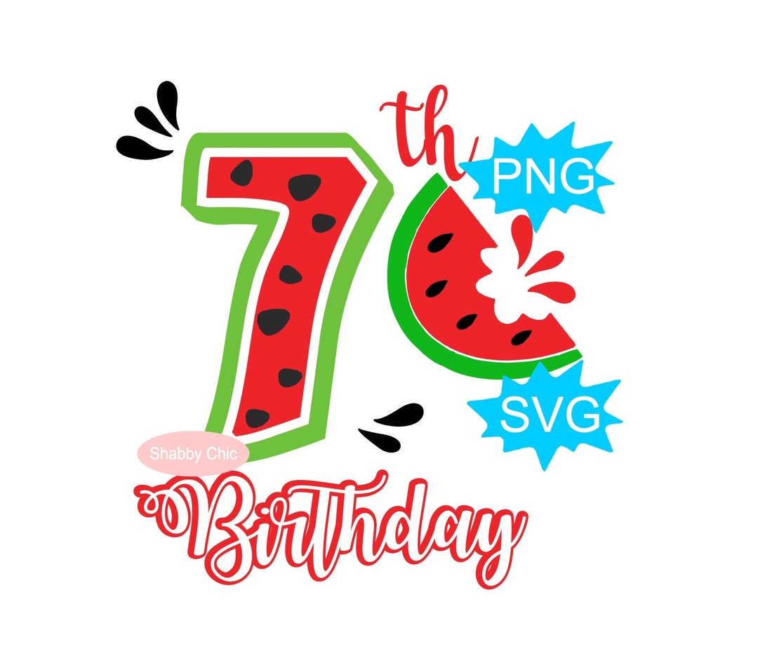 Watermelon Birthday Svg, 7th Birthday Svg, 7th Birthday Sublimation ...