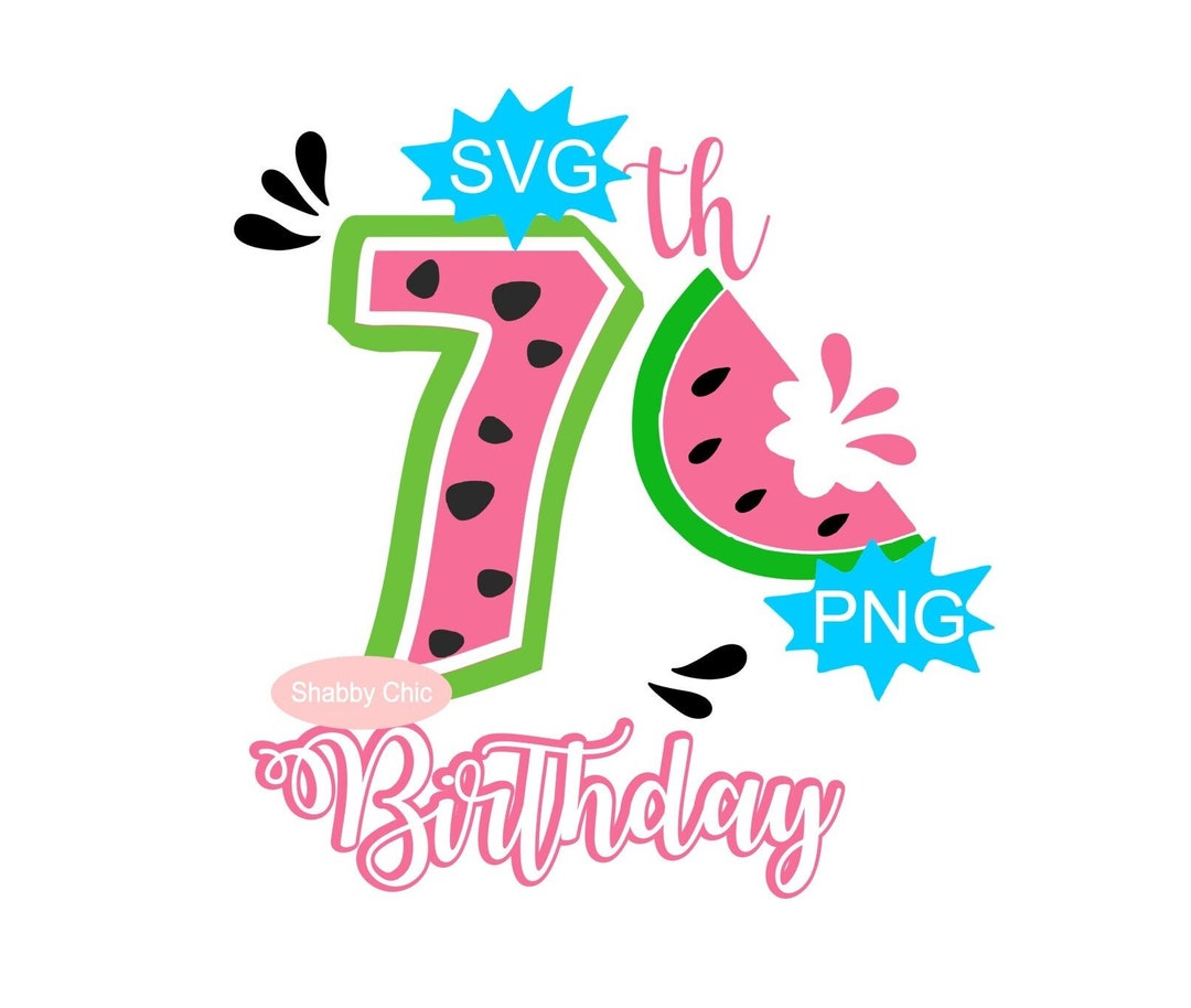 Watermelon Birthday Svg, 7th Birthday Svg, 7th Birthday Sublimation ...