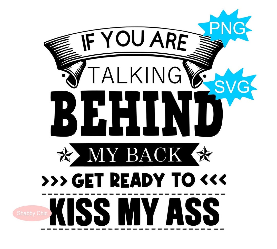 Talking Behind My Back Svg, Funny Svg, Sarcastic Svg, Sassy Svg ...