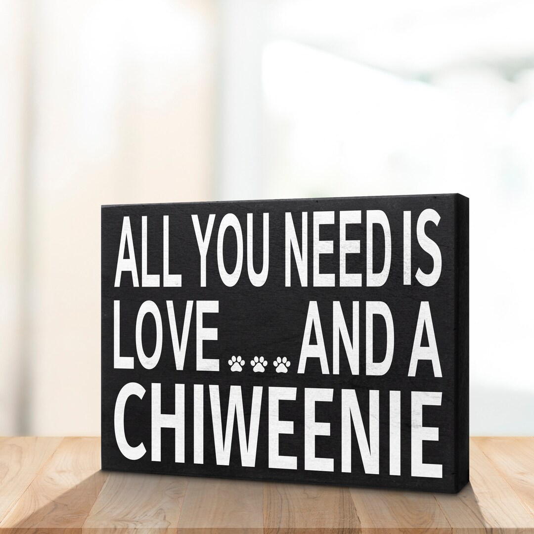 Chiweenie Gift, Chiweenie Sign, All You Need is Love and a Chiweenie ...