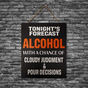 Home Bar Decor, Tonight's Forecast Alcohol Cloudy Judgment Pour ...