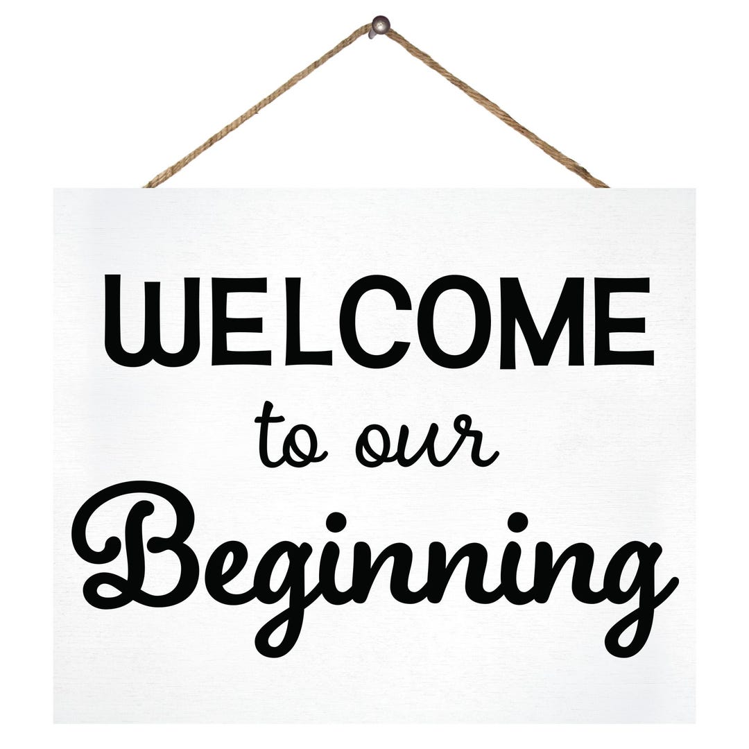 Wedding Welcome Signs, Welcome to Our Beginning Wedding Sign, New Home ...