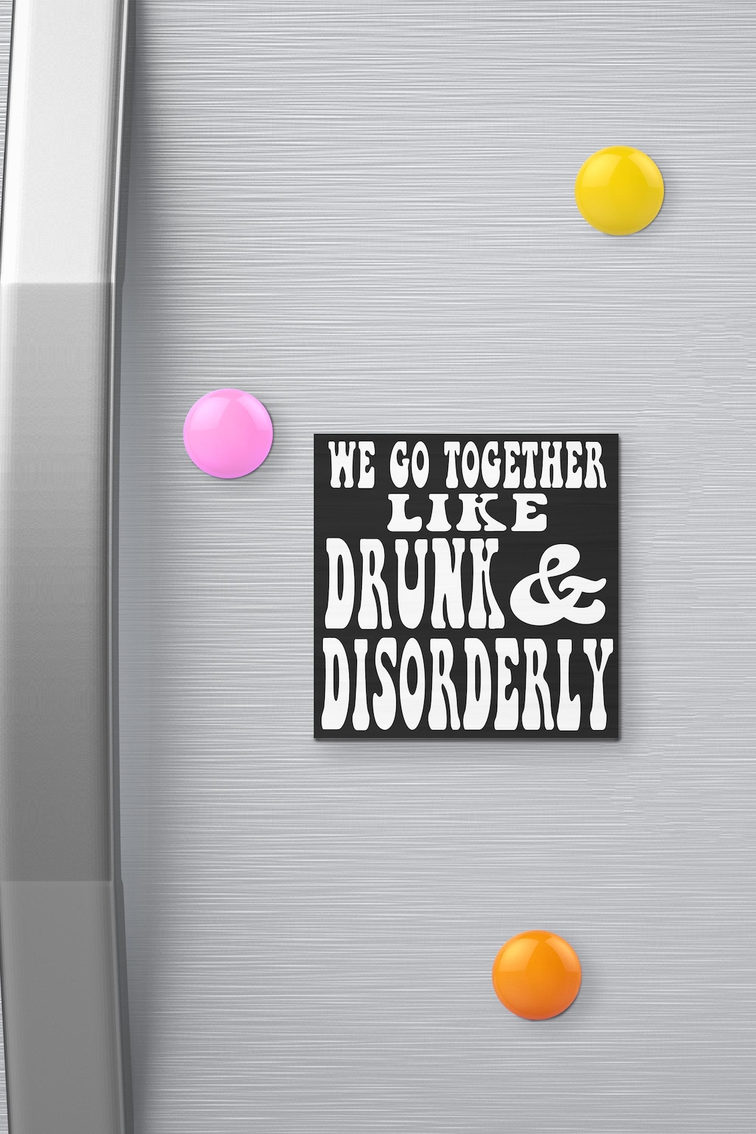 We Go Together Like Drunk and Disorderly Funny Refrigerator Magnet, 3 X ...