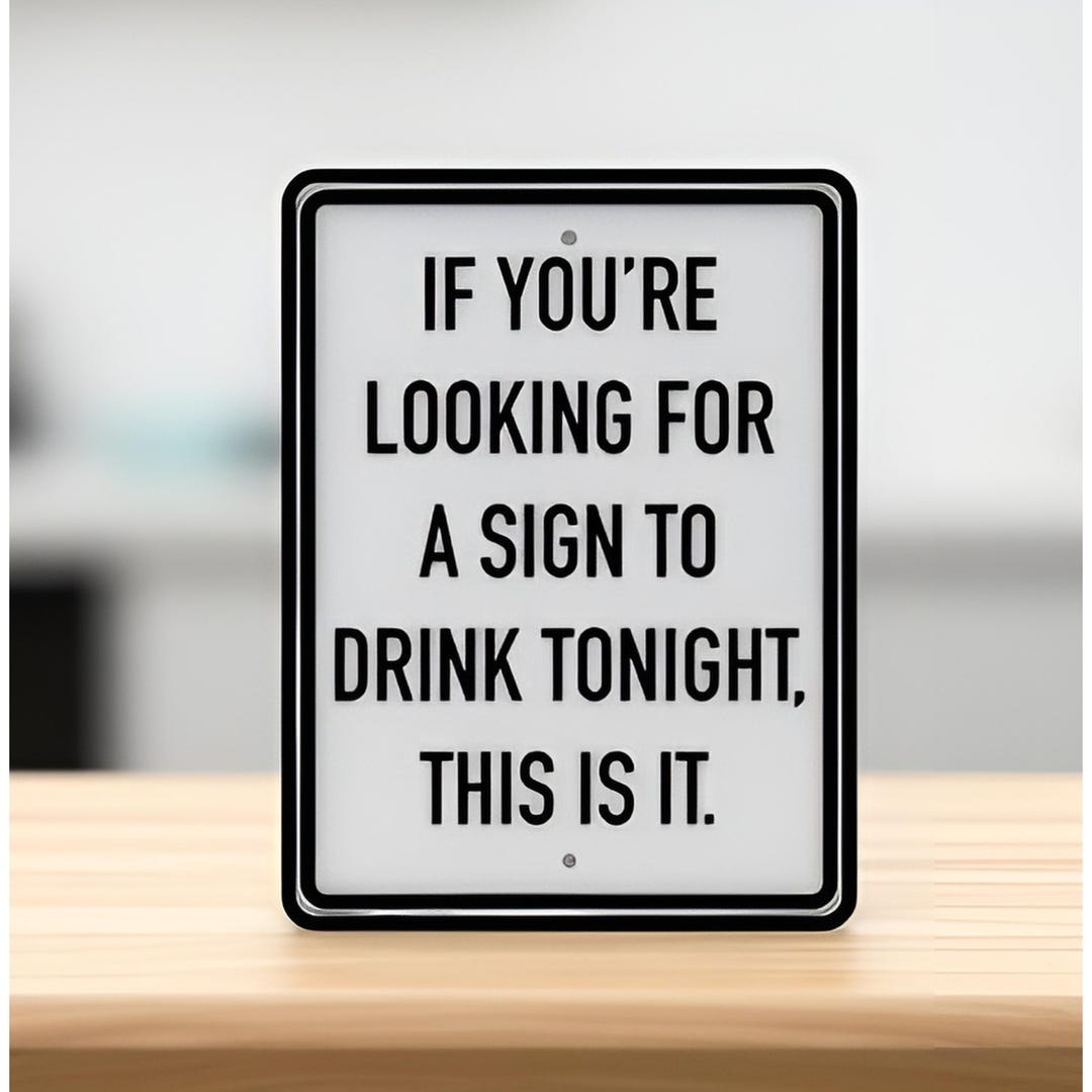 Funny Bar Sign, If You're Looking for a Sign to Drink Tonight This is ...