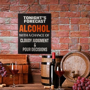 Home Bar Decor, Tonight's Forecast Alcohol Cloudy Judgment Pour ...