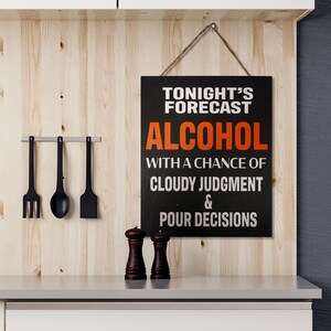 Home Bar Decor, Tonight's Forecast Alcohol Cloudy Judgment Pour ...
