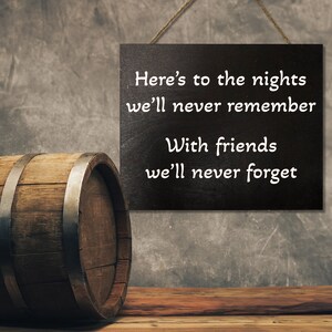 Home Bar Decor, Heres to the Nights Well Never Remember With Friends ...