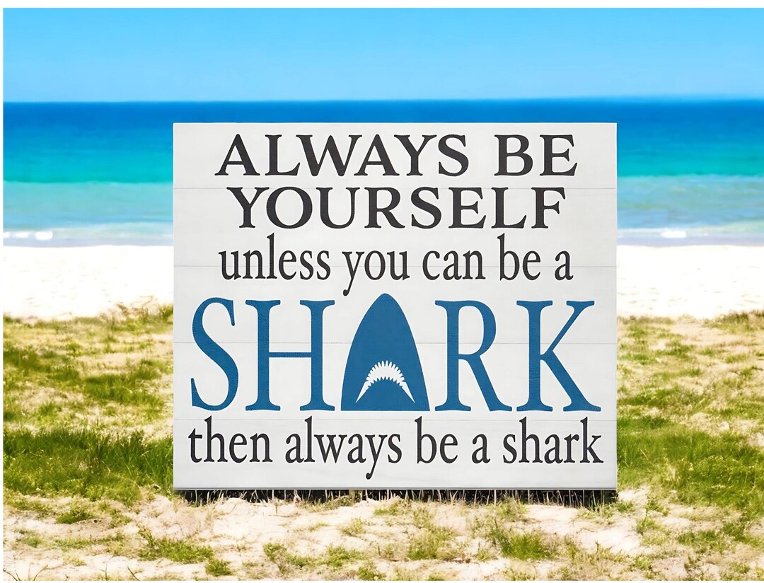 Always Be Yourself Unless You Can Be a Shark Sign, Shark Gifts, Shark ...