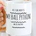 Ball Python Mug - All I Care About is My Ball Python and Like Two ...