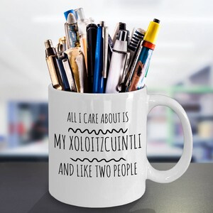 Xoloitzcuintli Coffee Mug - All I Care About is My Xolo and Like Two ...