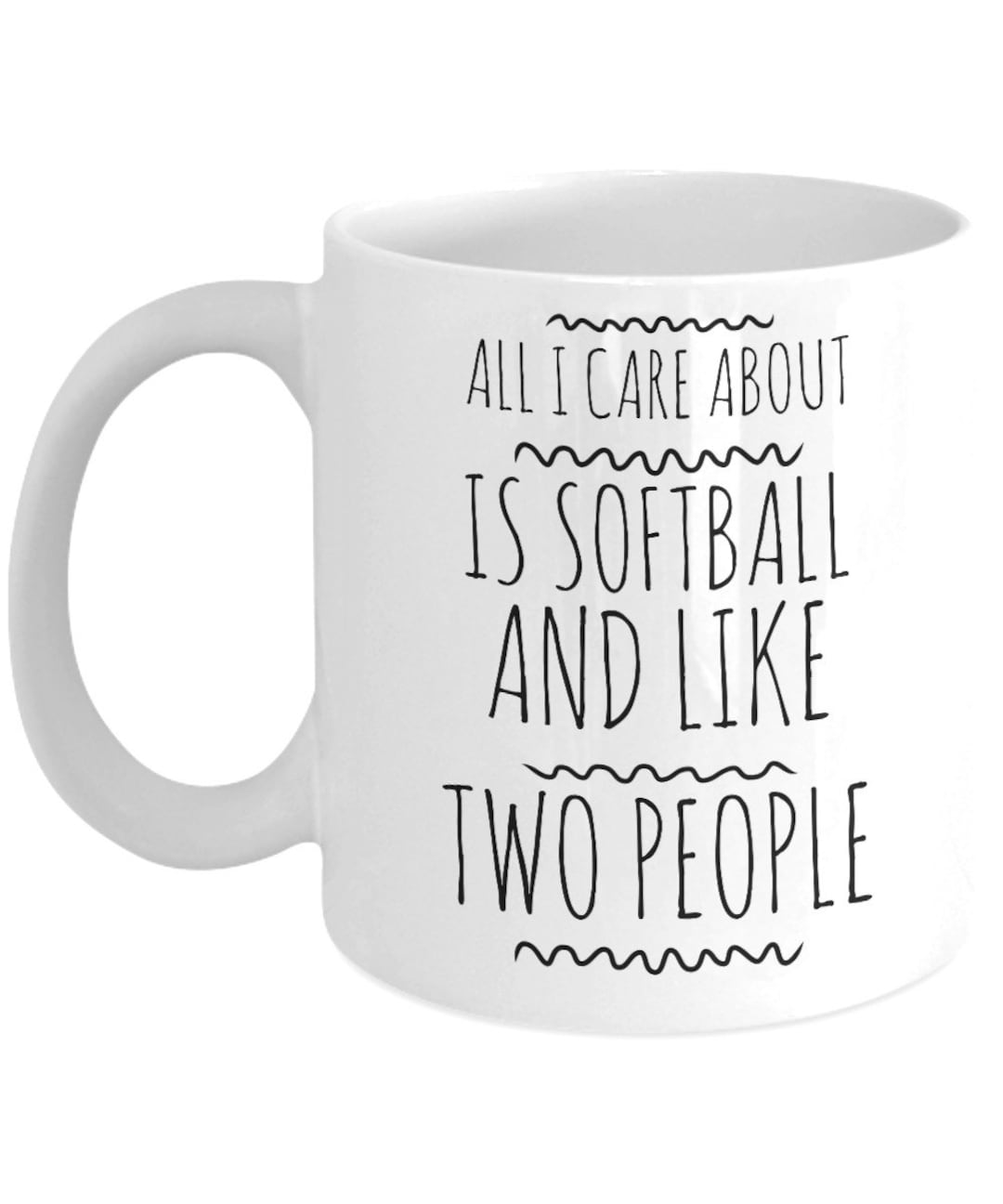 Softball Mug - All I Care About is Softball and Like Two People - Gifts ...
