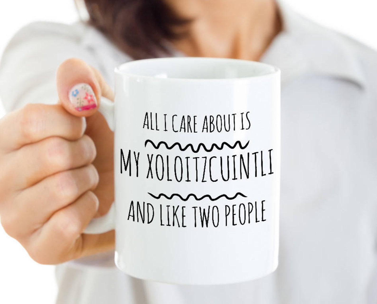 Xoloitzcuintli Coffee Mug - All I Care About is My Xolo and Like Two ...