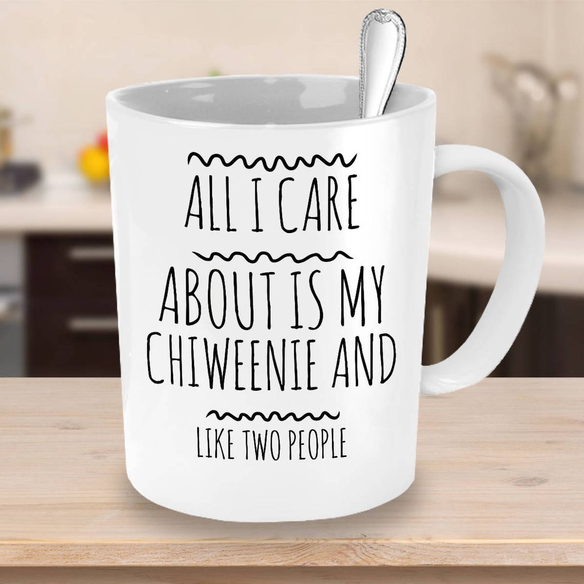 Chiweenie Dog Coffee Mug - All I Care About is My Chiweenie and Like ...