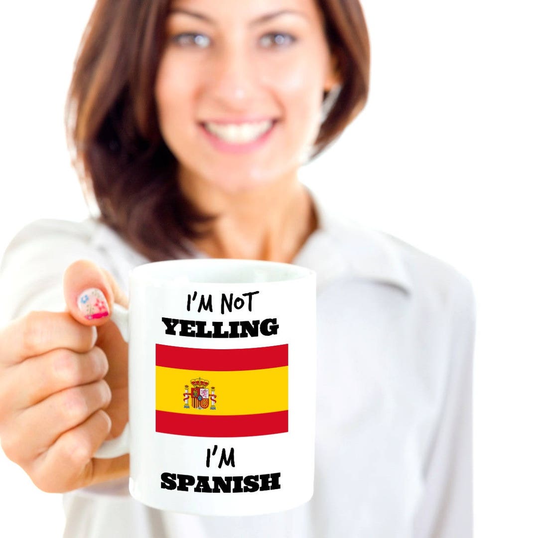 Funny Spanish Coffee Mug - I’m Not Yelling I’m Spanish - Spain Pride ...