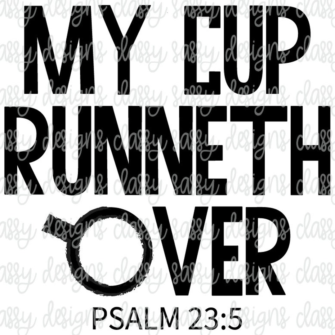 My Cup Runneth Over Psalm 23:5 Christian Easter Jesus Svg PNG NSTANT ...