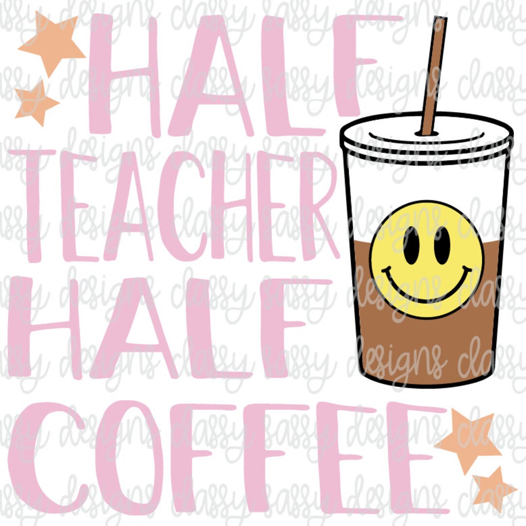 Half Teacher Half Coffee Svg PNG INSTANT DOWNLOAD Print and Cut File ...