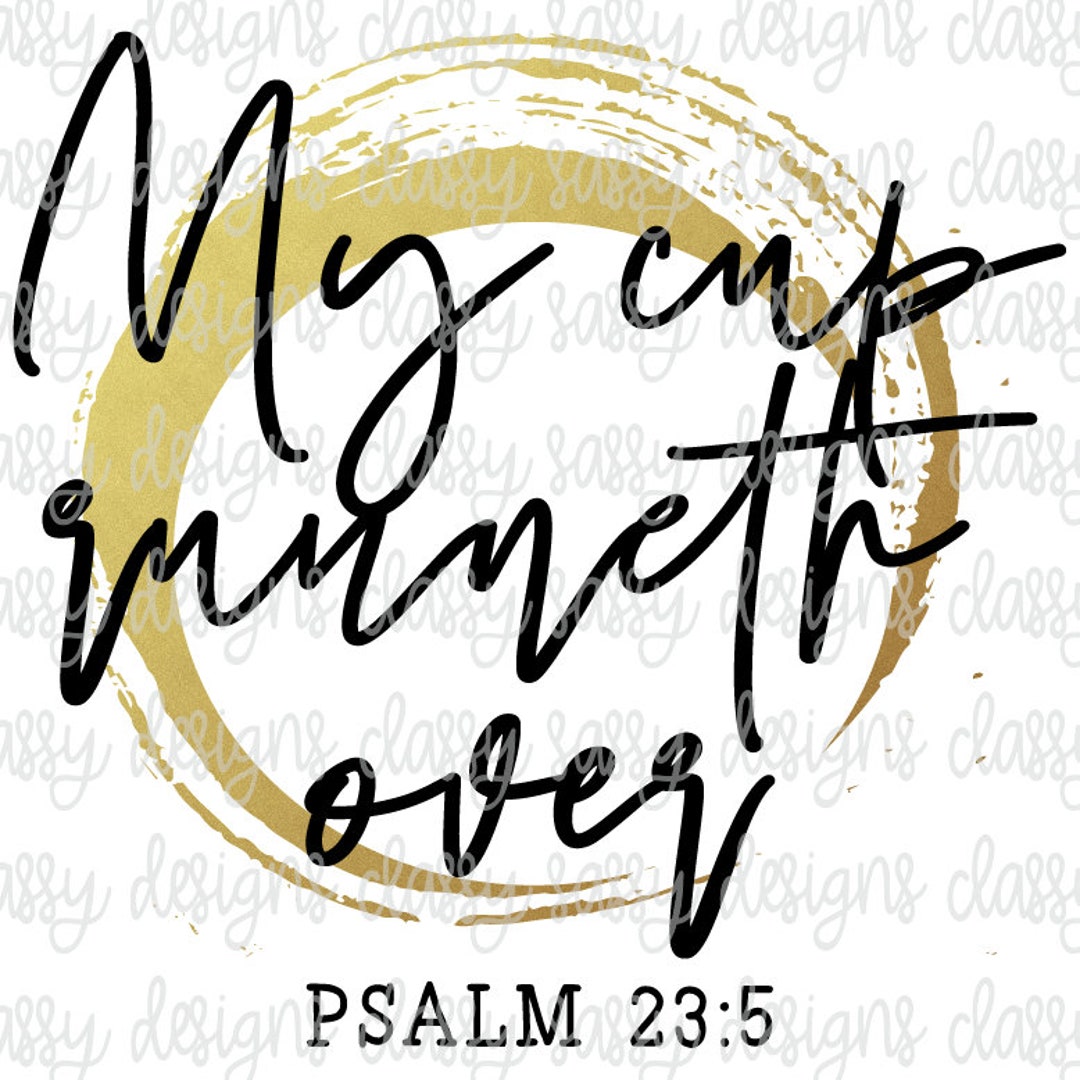 My Cup Runneth Over Psalm 23:5 Christian Easter Jesus Svg PNG NSTANT ...
