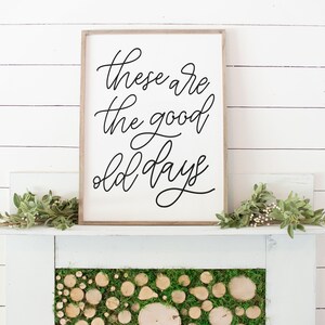 These Are the Good Old Days Printable, Sign, Printable Art, Printable ...
