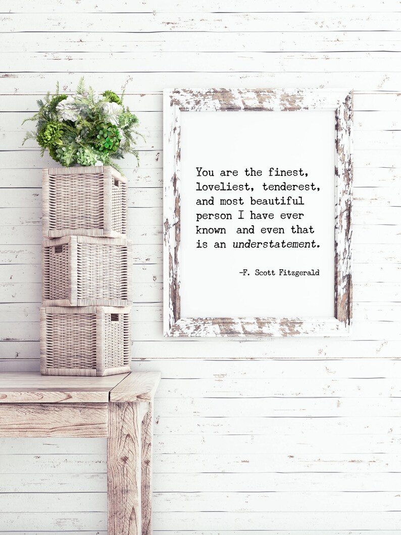 You Are the Finest Loveliest Tenderest Print F. Scott Fitzgerald Quote ...