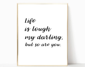 Life is Tough My Darling Printable Wall Art Quote Print - Etsy