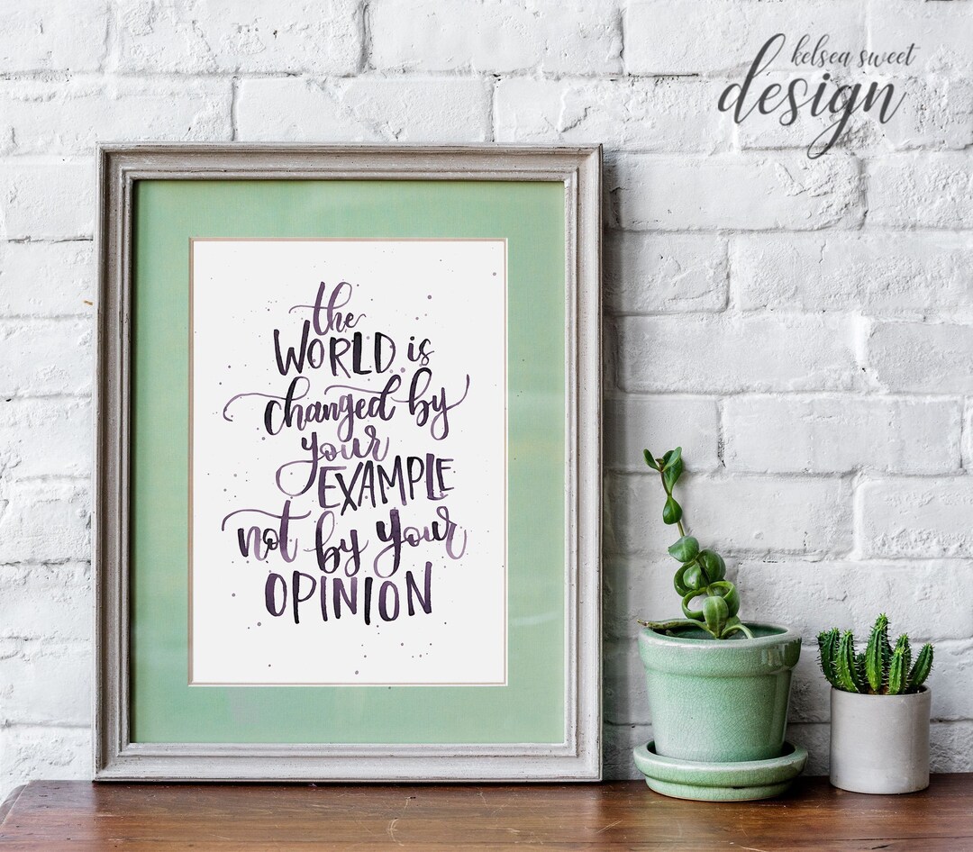 PRINT | Inspirational Quote | World is Changed by Your Example, Not by ...