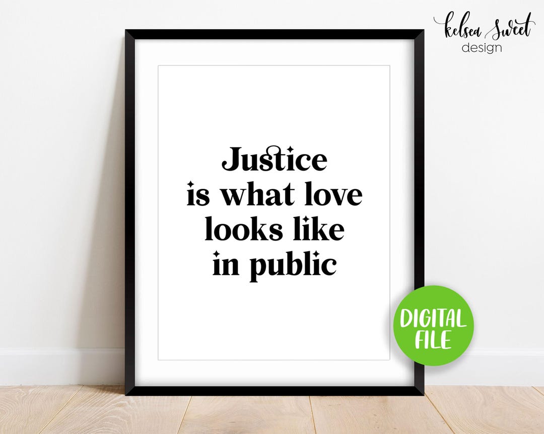 Justice is What Love Looks Like in Public, DIGITAL Printable Art ...