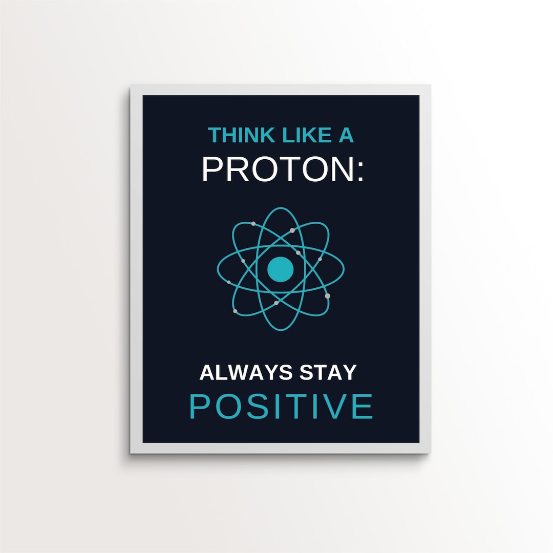 Think Like A Proton, Always Stay Positive, Science Classroom Printable ...