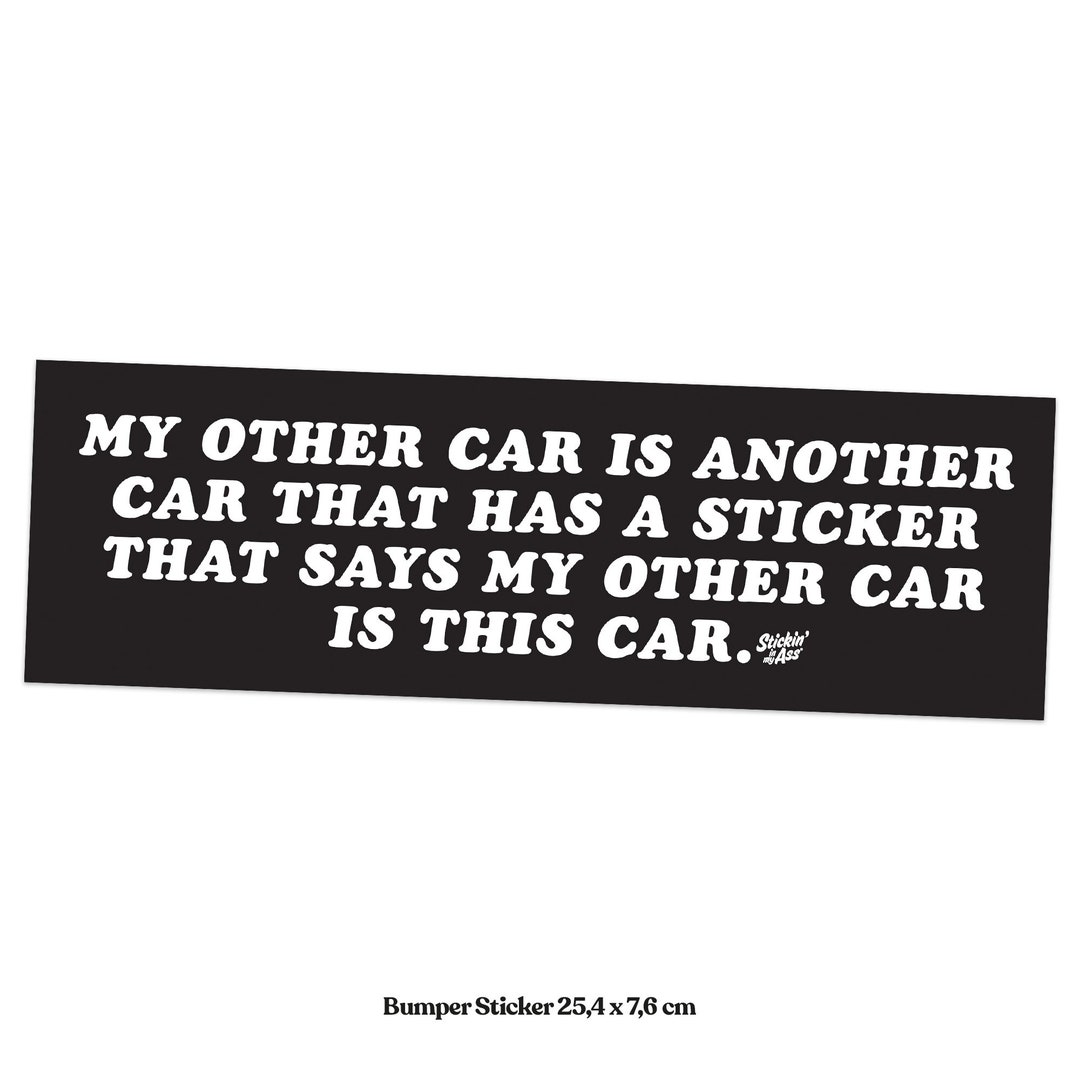 Bumper Sticker - My Other Car is Another Car That Has a Sticker That ...