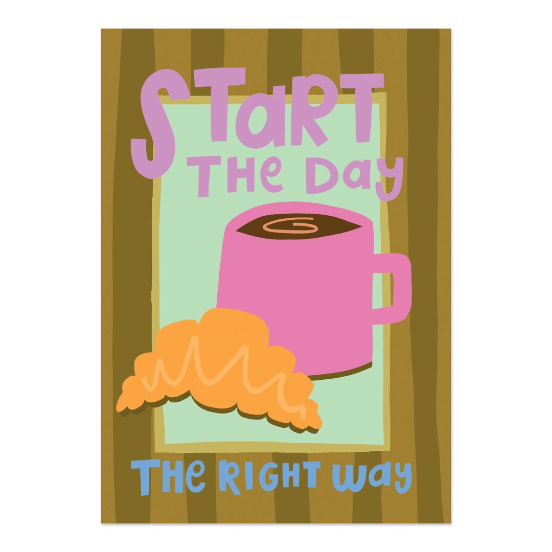 Start the Day the Right Way | Print A3 | Coffee | Croissant - Etsy
