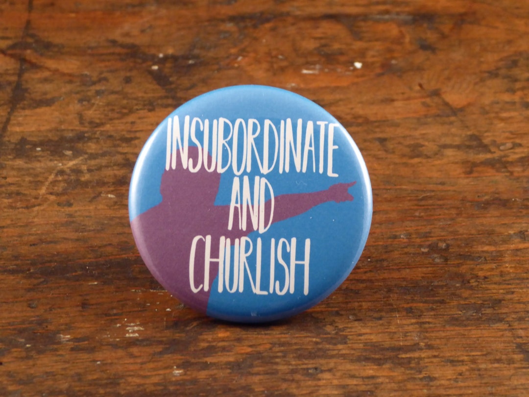 Insubordinate And Churlish