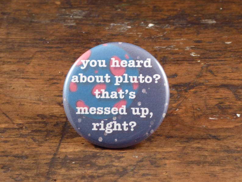 You Heard About Pluto Psych Inspired 2.25 Pinback | Etsy