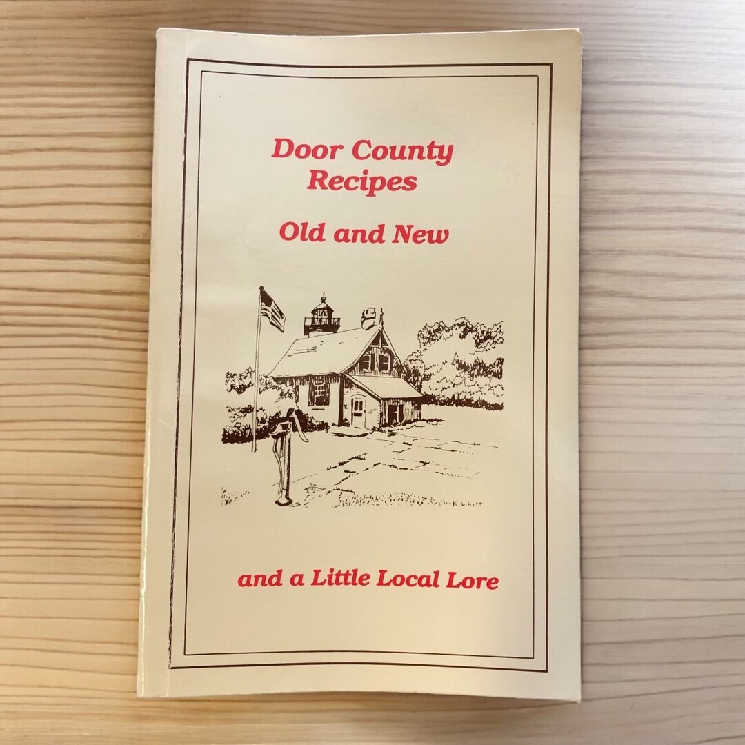 Door County Wisconsin Cookbook Recipes Old and New and A Little Local ...