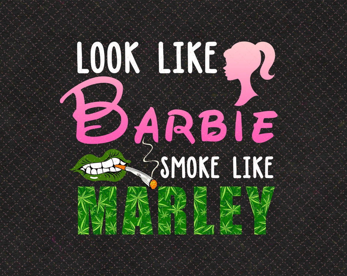 Look Like Barbie Smoke Like Marley PNG Printable Barbie Png | Etsy