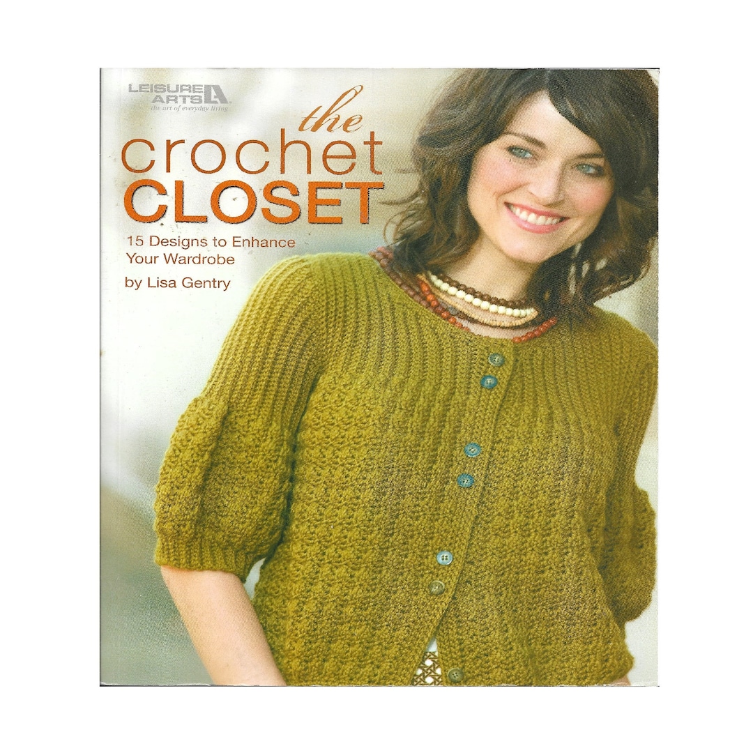 Book - CROCHET CLOSET by Lisa Gentry for Leisure Arts - 15 Patterns for ...