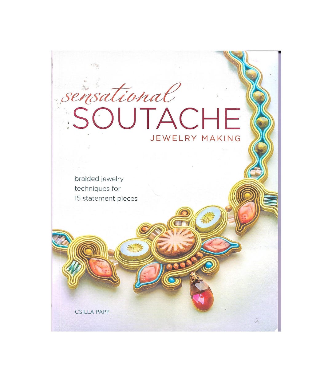 Beading Book SENSATIONAL SOUTACHE by Csilla Papp 15 Designs for Jewelry ...