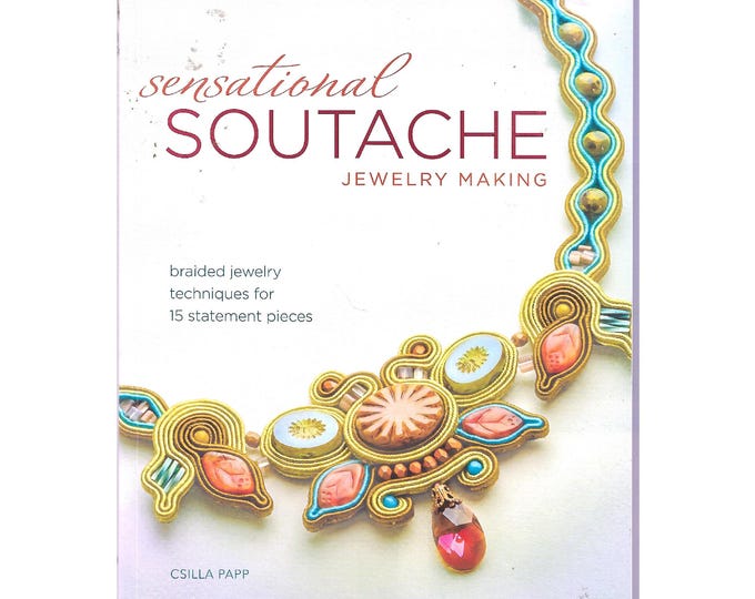 Beading Book - SENSATIONAL SOUTACHE by Csilla Papp - 15 Designs for Jewelry Using Soutache Braid ...