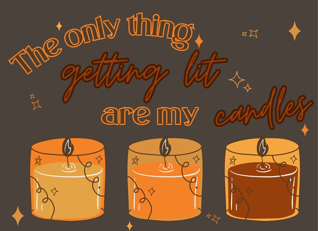 The Only Thing Getting Lit Are My Candles PNG - Etsy