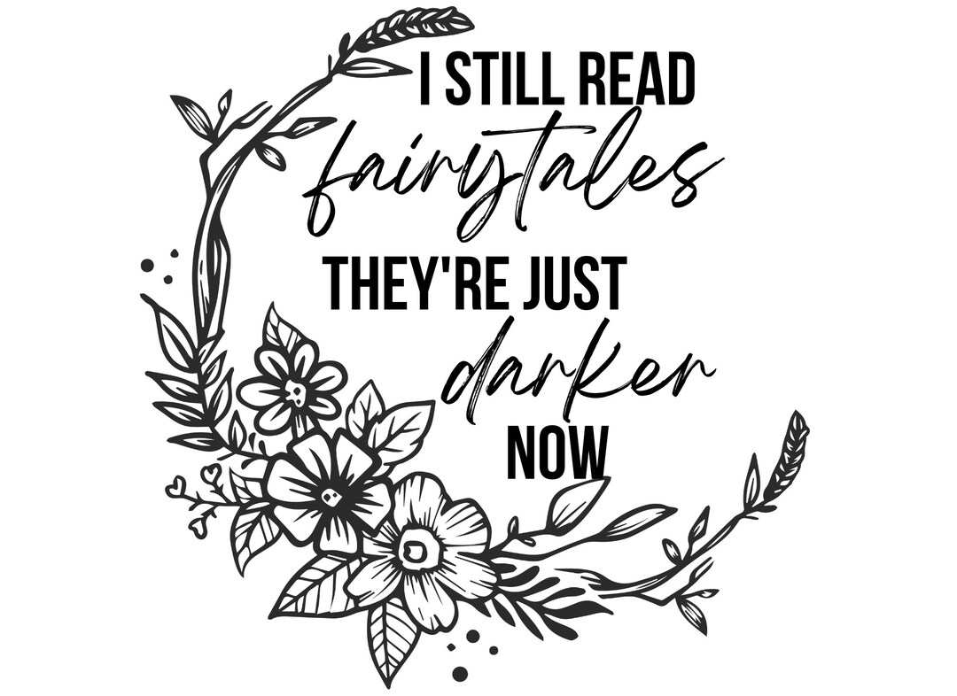 I Still Read Fairytales They're Just Darker Now - Etsy