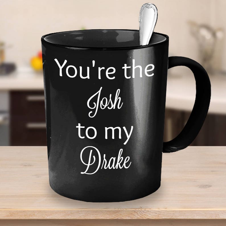 You're the Josh to My Drake Coffee Mug - Etsy UK