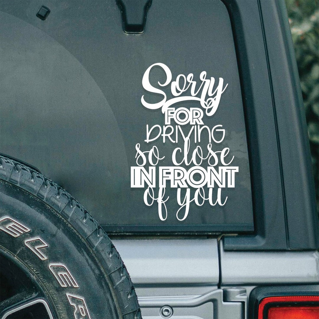 Funny Car Decal: Sorry for Driving so Close - Waterproof Vinyl - Etsy