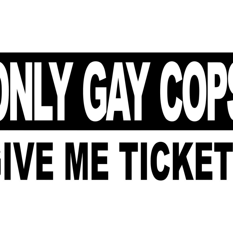 Only Gay Cops Pull Me Over Sticker - Etsy