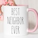 Gift for Neighbor Mug Neighbor Moving Away Gifts Best Neighbor Ever Mug ...