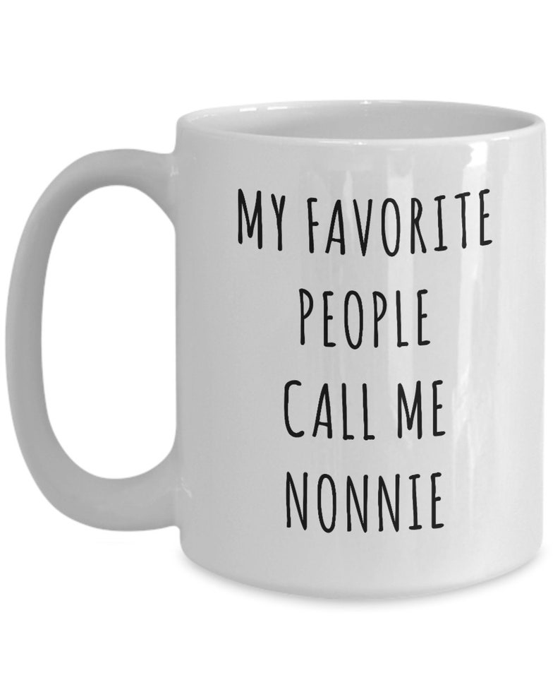Nonnie Gifts Best Nonnie Ever Mug My Favorite People Call Me Nonni ...