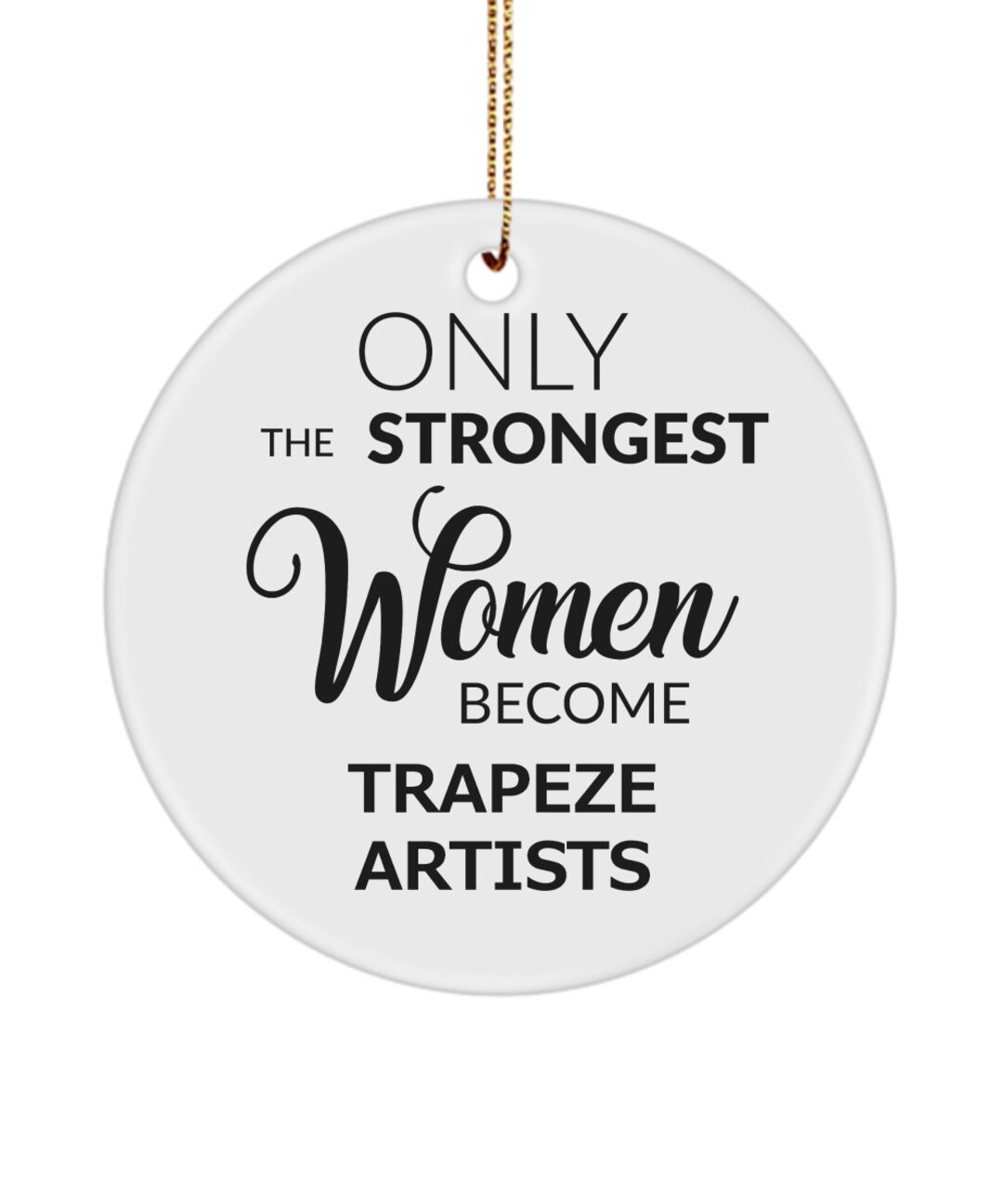 Trapeze Artist Gift Circus Trapeze Flying Trapeze Only the Strongest ...