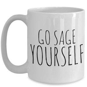 Go Sage Yourself Mug Funny Ceramic Coffee Cup Hippie Mug Insulting Mug ...