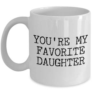 Daughter Gift Best Daughter Mug Favorite Daughter Mug Funny Daughter ...
