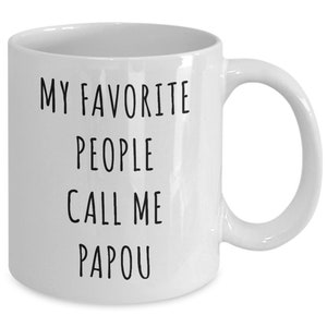 Papou Mug Papou Gifts My Favorite People Call Me Papou Coffee Cup for ...