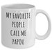 Papou Mug Papou Gifts My Favorite People Call Me Papou Coffee Cup for ...