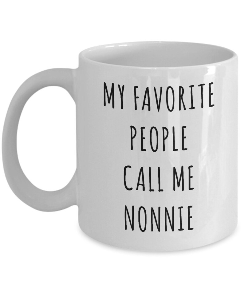 Nonnie Gifts Best Nonnie Ever Mug My Favorite People Call Me Nonni ...